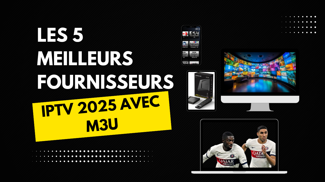 Les 5 Meilleurs Services IPTV 2025 M3U